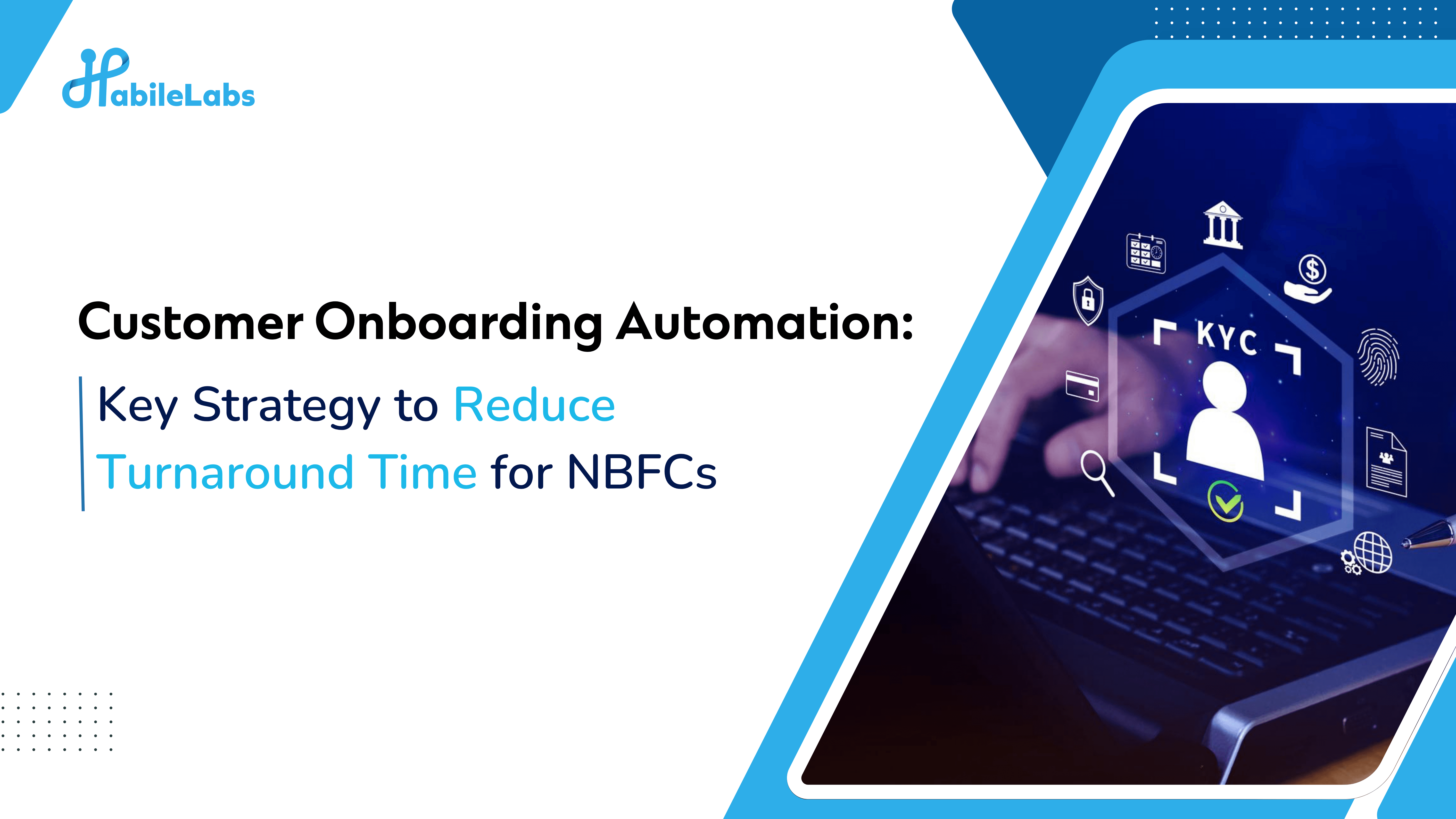 Customer Onboarding Automation: Strategy to Reduce TAT for NBFCs - HabileLabs